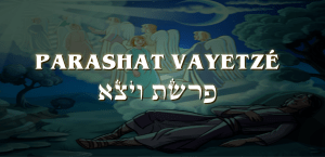 Sobre la Parashat Vayetzé – Através de las Escrituras