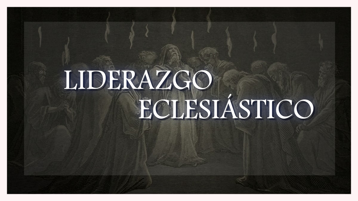 Liderazgo eclesiástico – Através de las Escrituras