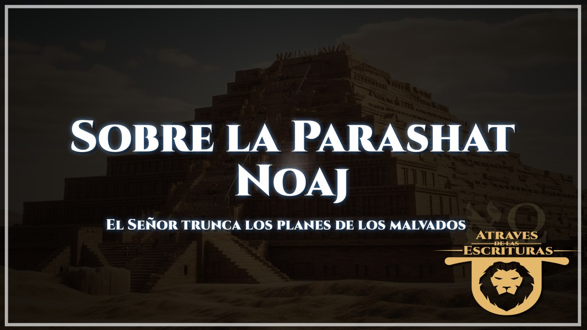 Sobre la Parashat Noaj (Génesis 11:1-5) «El Señor trunca los planes ...