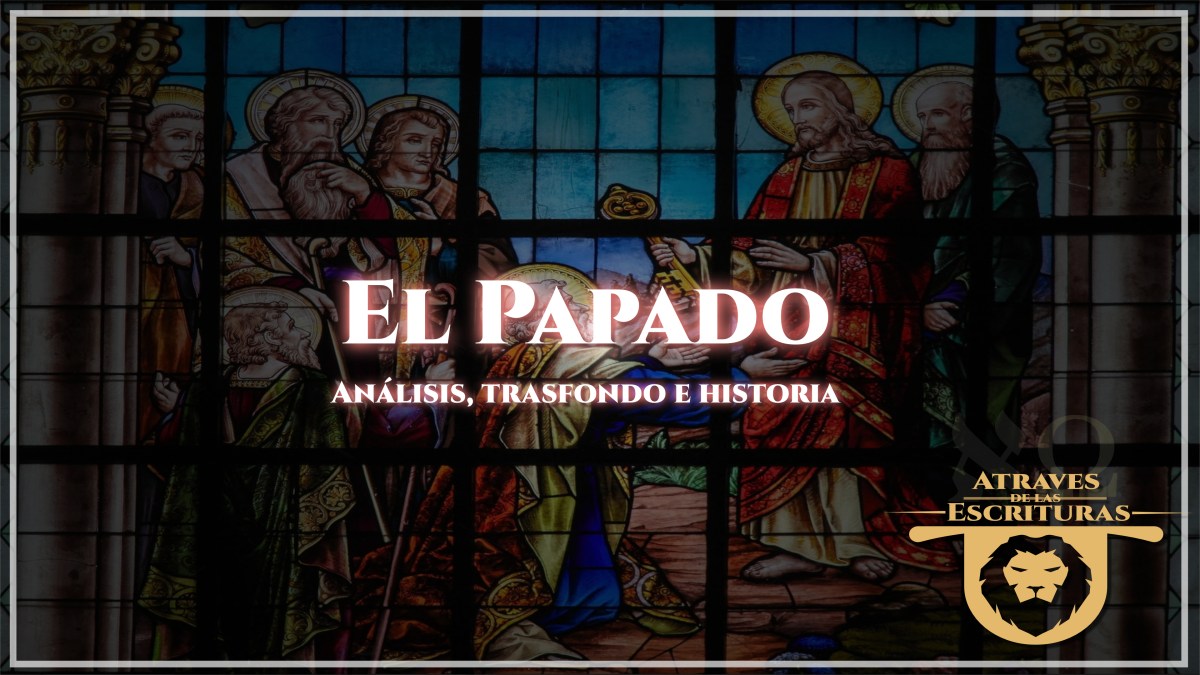 El papado (Análisis, trasfondo e historia) – Através de las Escrituras