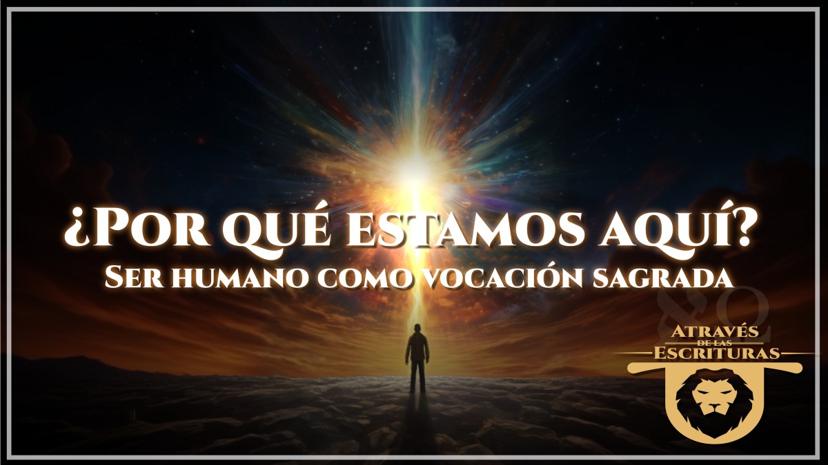 ¿Por qué estamos aquí? Ser humano como vocación sagrada – Através de ...