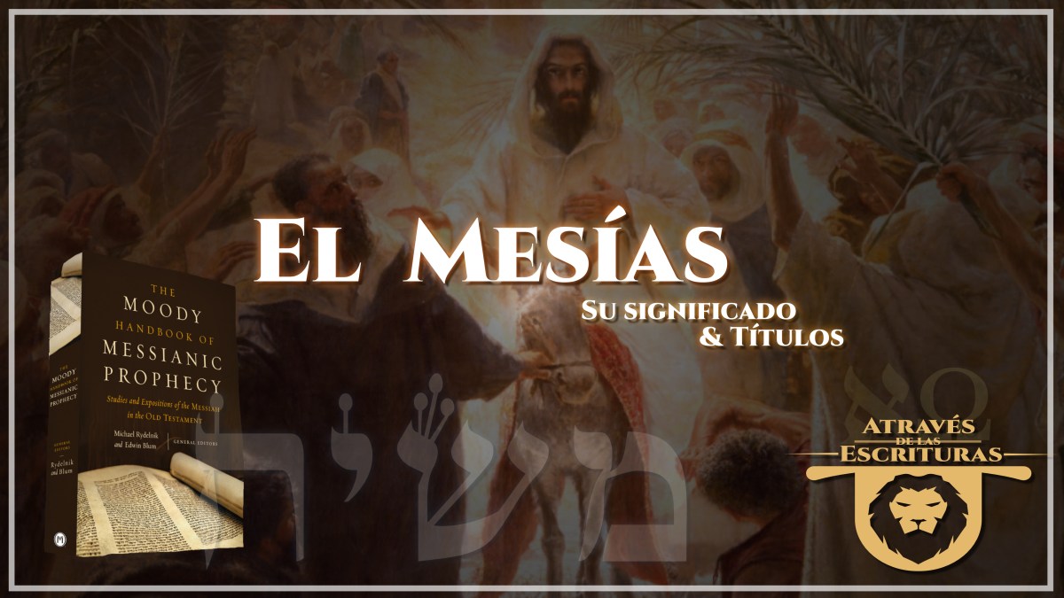 El significado del Mesías y sus títulos – Através de las Escrituras